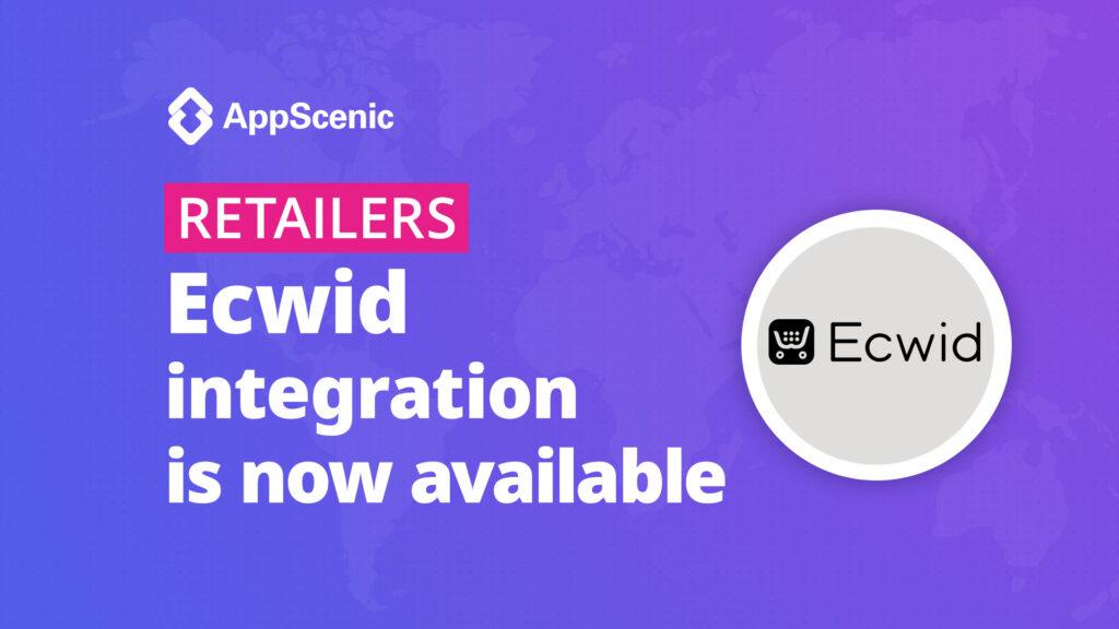 Ecwid Integration Is Now Available For AppScenic Retailers